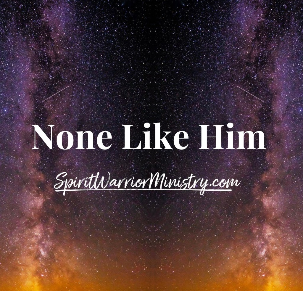 None Like Him – Spirit Warrior Ministry