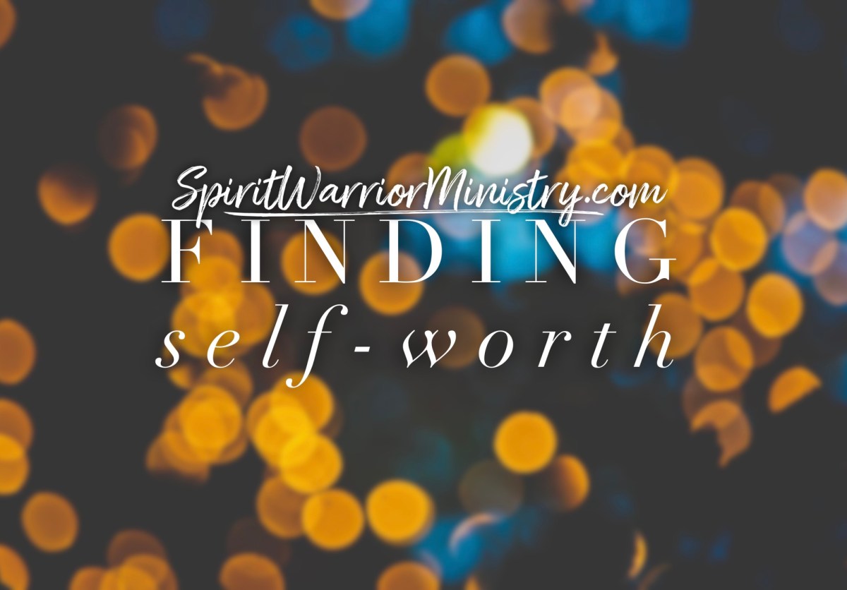 Finding Self-Worth – Spirit Warrior Ministry